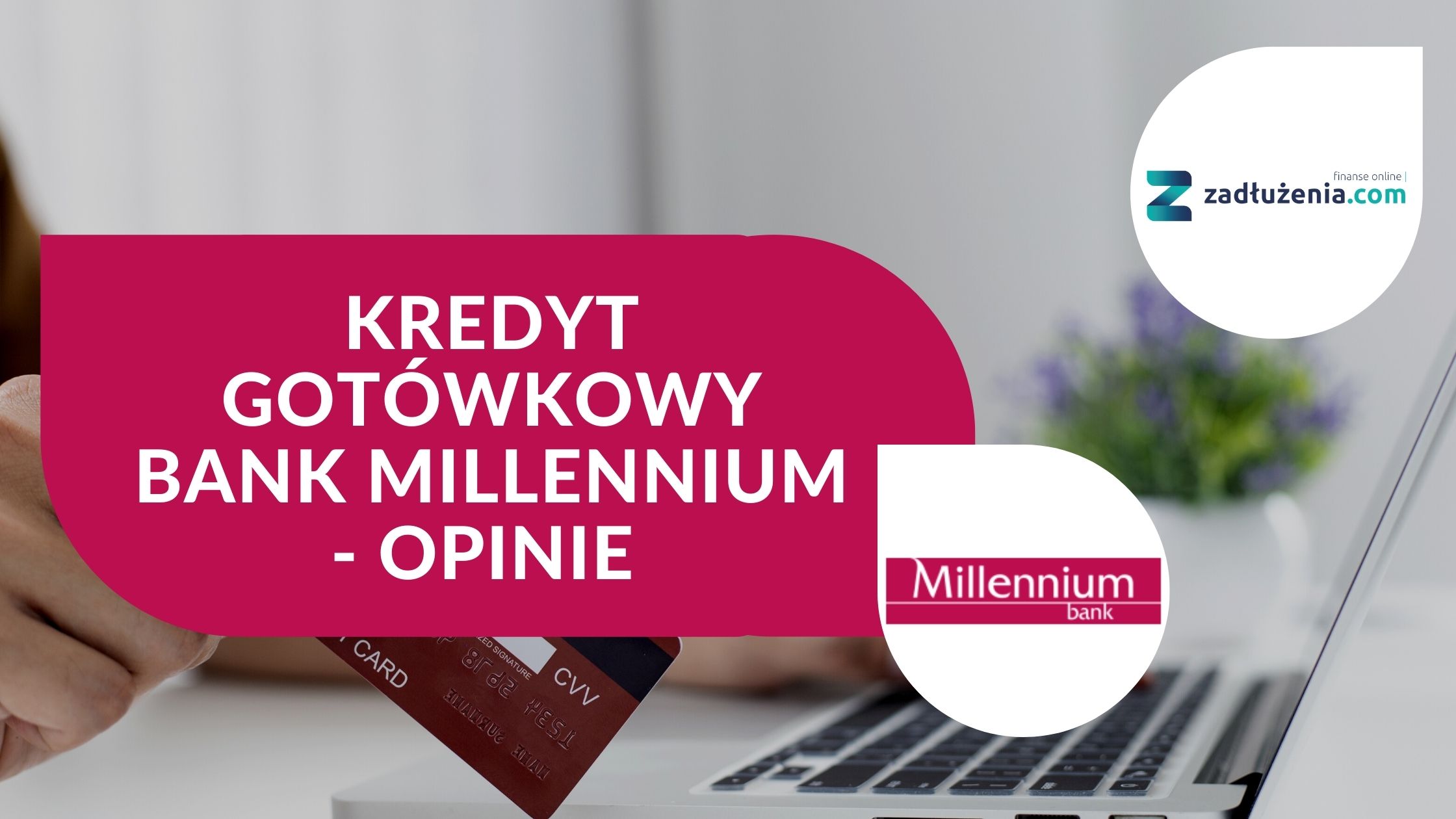 Kredyt gotówkowy Bank Millennium - opinie Klientów i opis kredytu